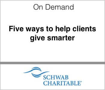 Five ways to help clients give smarter - Schwab Charitable - 11.27.18